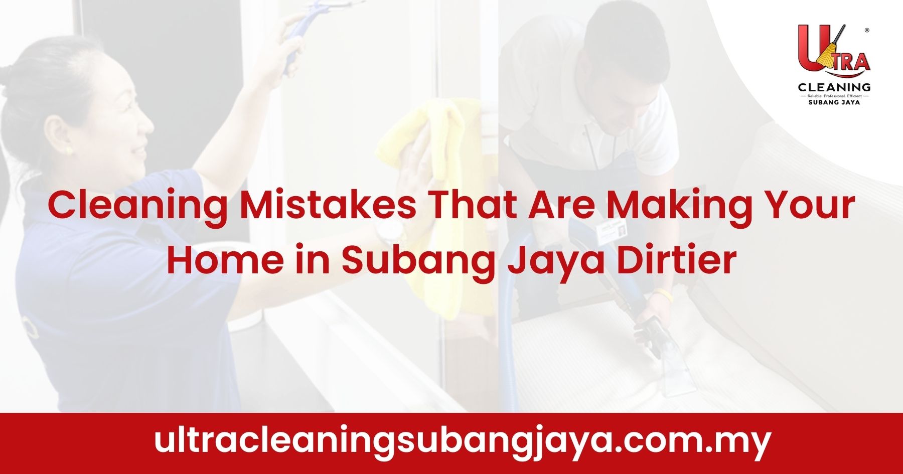 Cleaning Mistakes That Are Making Your Home in Subang Jaya Dirtier