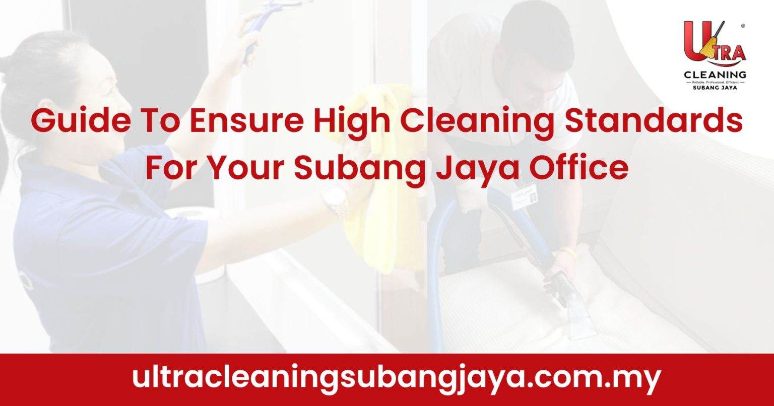 Guide To Ensure High Cleaning Standards For Subang Jaya Office