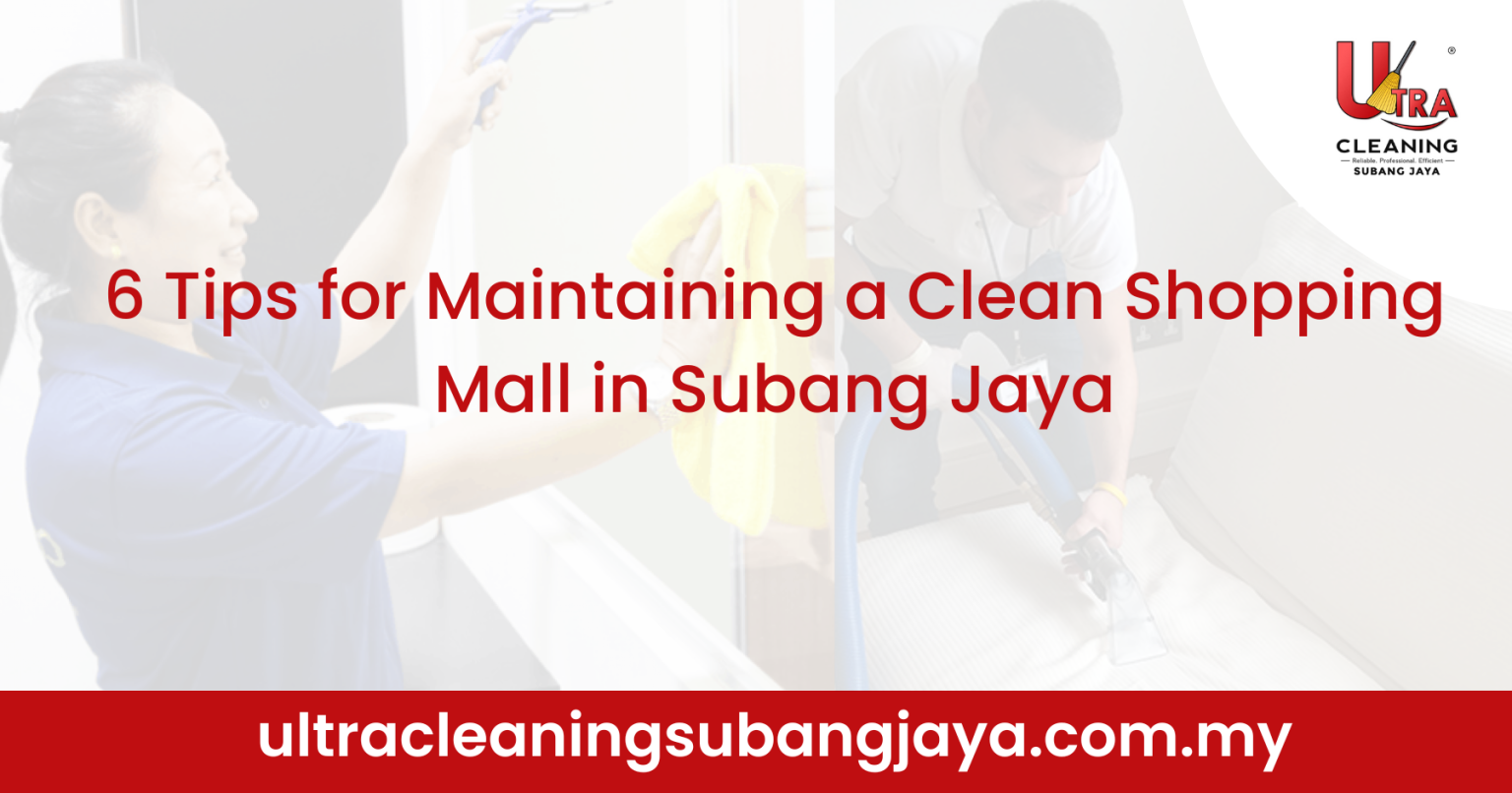 6 Tips for Maintaining a Clean Shopping Mall in Subang Jaya